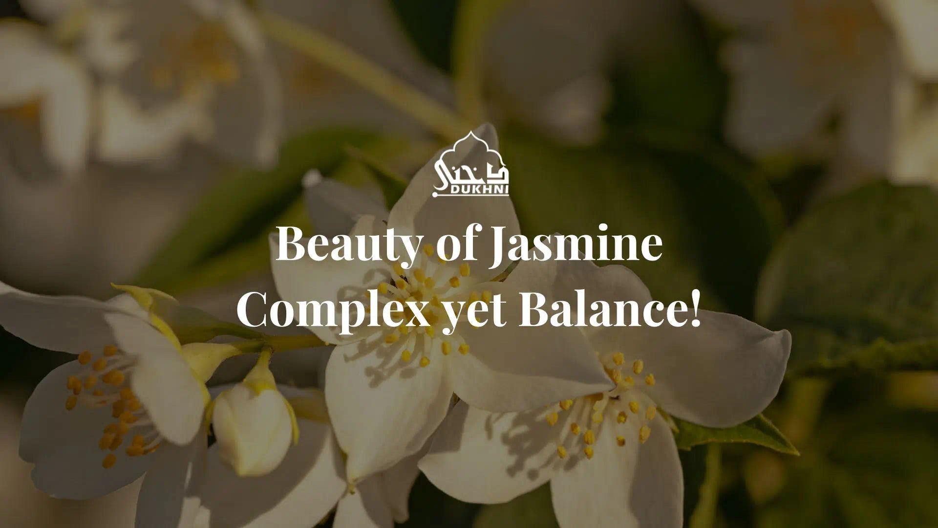 Beauty of Jasmine - Complex yet Balance! – Dukhni - Islamic Scents of Arabia الروائح الإسلامية ...