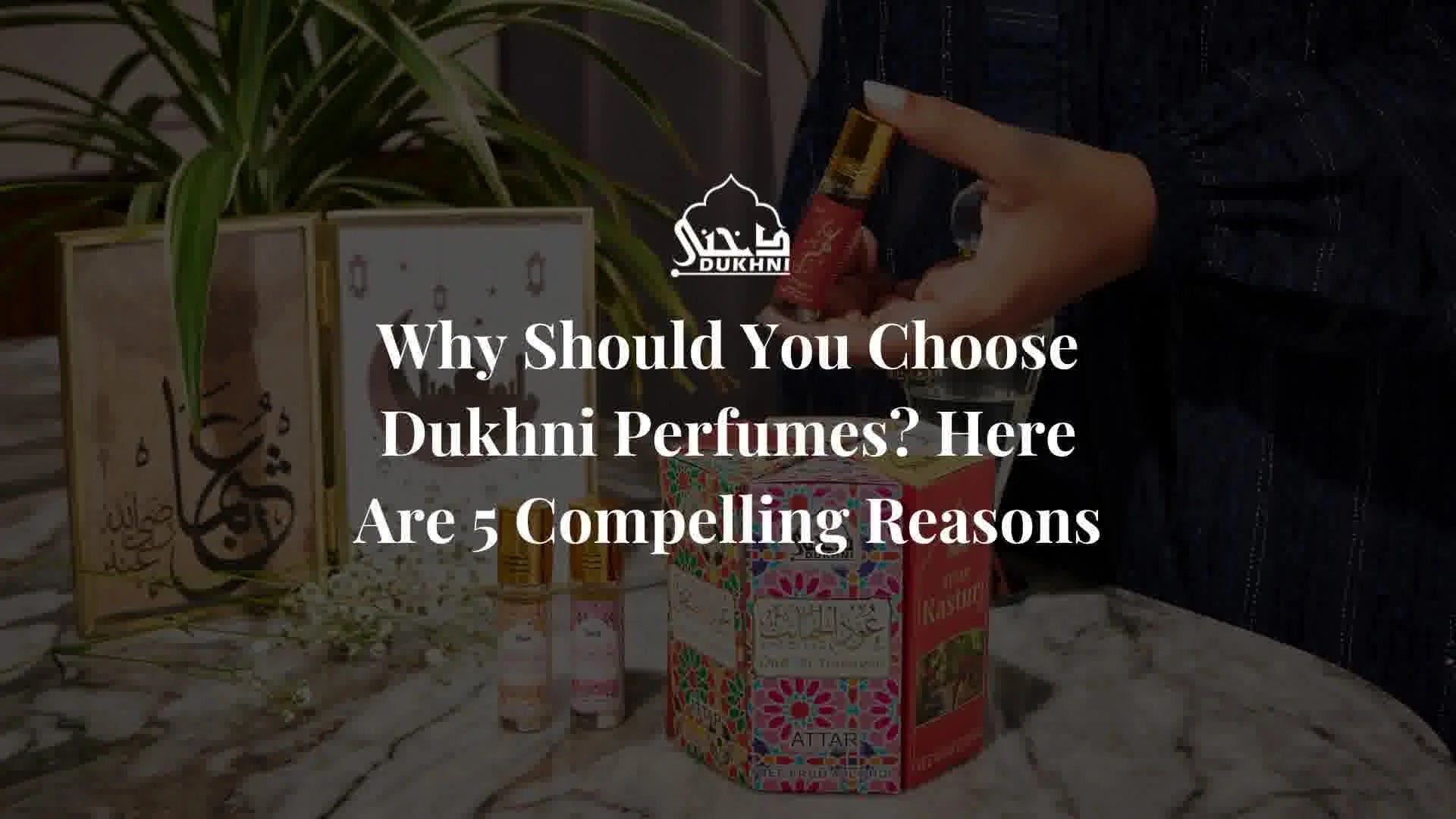 Why Should You Choose Dukhni Perfumes? Here Are 5 Compelling Reasons ...
